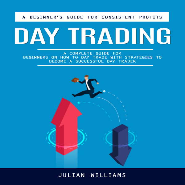 Day Trading: A Beginner’s Guide for Consistent Profits (A Complete ...