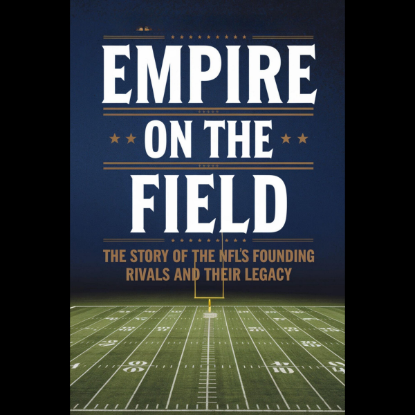 Empire on the Field: The Story of the NFL's Founding Rivals and Their ...