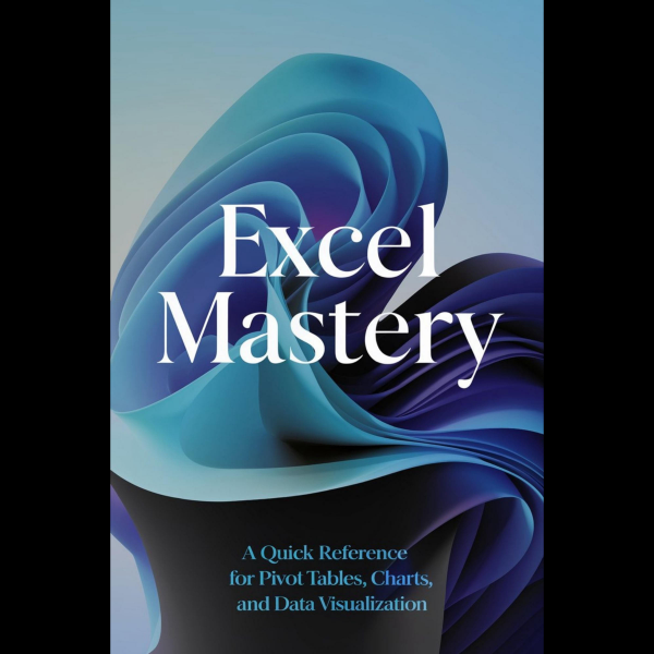 Excel Mastery: A Quick Reference for Pivot Tables, Charts, and Data ...
