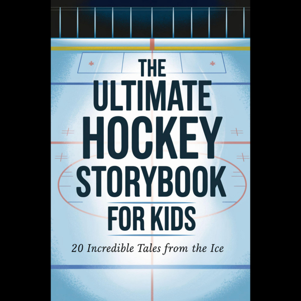 The Ultimate Hockey Storybook For Kids: 20 Incredible Tales From The ...