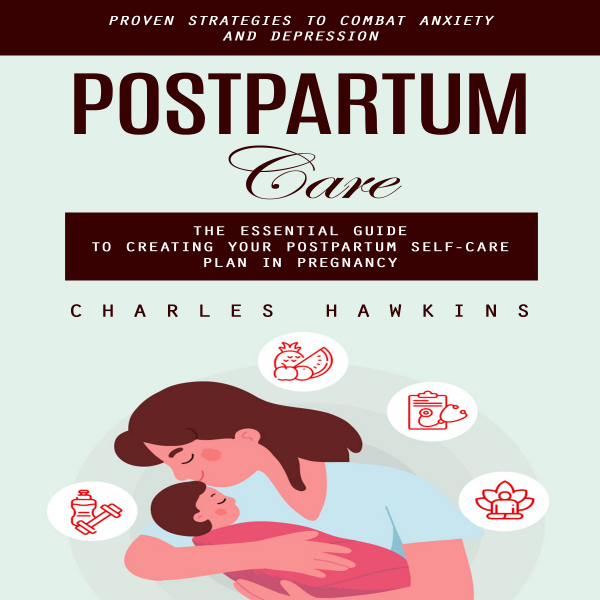 Postpartum Care: Proven Strategies to Combat Anxiety and Depression ...