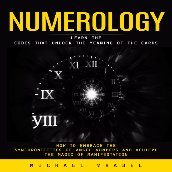 Numerology: Learn the Codes That Unlock the Meaning of the Cards (How to Embrace the ...