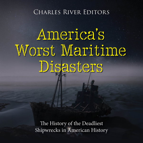 America’s Worst Maritime Disasters: The History of the Deadliest ...