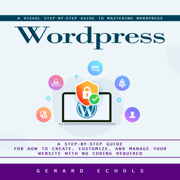Wordpress A Visual Step By Step Guide To Mastering Wordpress A Step By Step Guide For How To