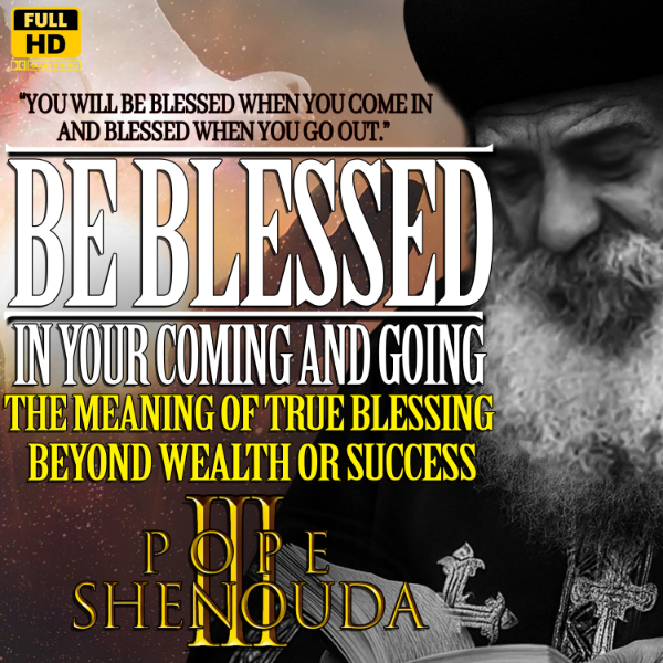 Be Blessed in Your Coming and Going, The Meaning of True Blessing ...