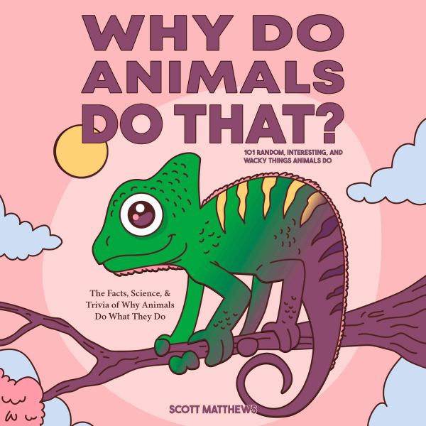 Why Do Animals Do That? 101 Random, Interesting, and Wacky Things ...