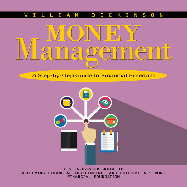 Money Management: A Step-by-step Guide to Financial Freedom (A Step-by-step Guide to Achieving ...