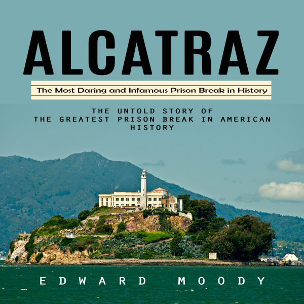 Alcatraz: The Most Daring and Infamous Prison Break in History (The ...