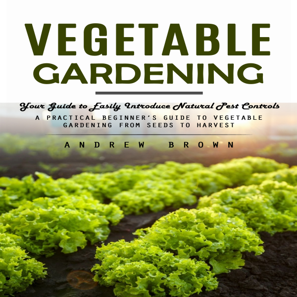 Vegetable Gardening: Your Guide to Easily Introduce Natural Pest ...