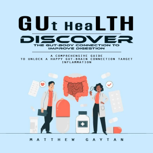 Gut Health: Discover the Gut-body Connection to Improve Digestion (A ...