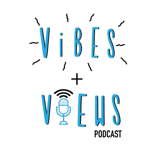 Vibes + Views Podcast | Listen to Podcasts On Demand Free | TuneIn