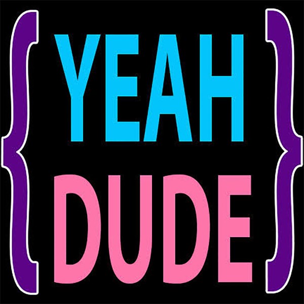 The yeahdude's Podcast | Listen to Podcasts On Demand Free | TuneIn
