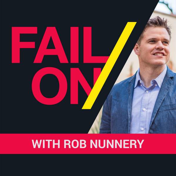 The Fail On Podcast with Rob Nunnery - Fail Your Way To An Inspired ...